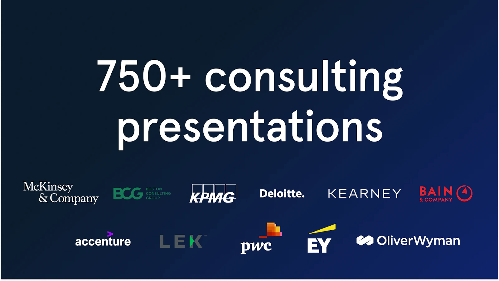 750+ real consulting presentations from McKinsey, Deloitte, EY and more