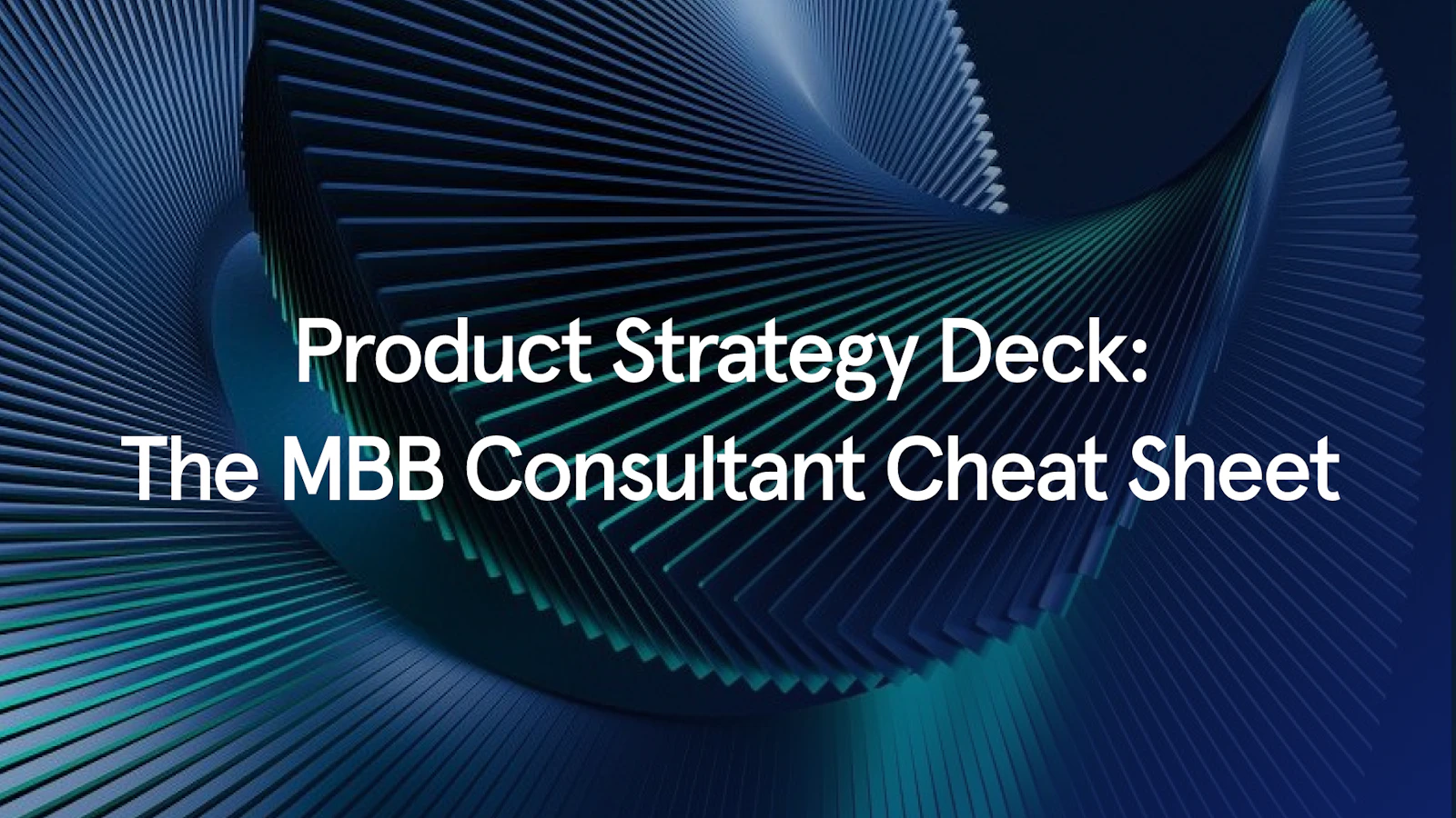 Product Strategy Deck: The MBB Consultant Cheat Sheet